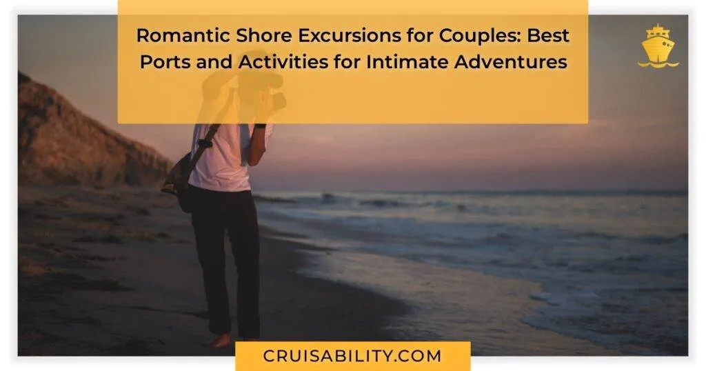 Romantic Shore Excursions for Couples: Best Ports and Activities for ...