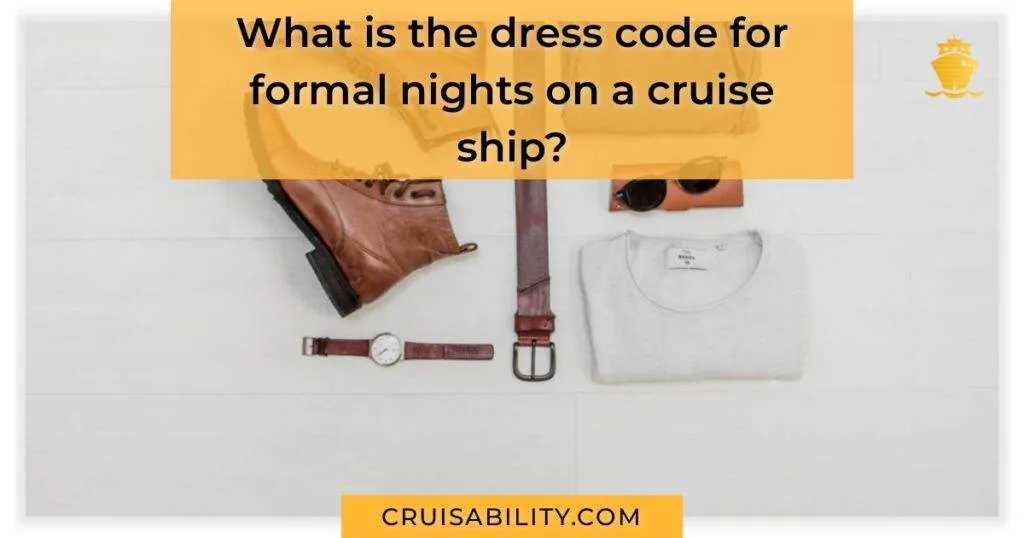 What is the dress code for formal nights on a cruise ship? - Cruisability