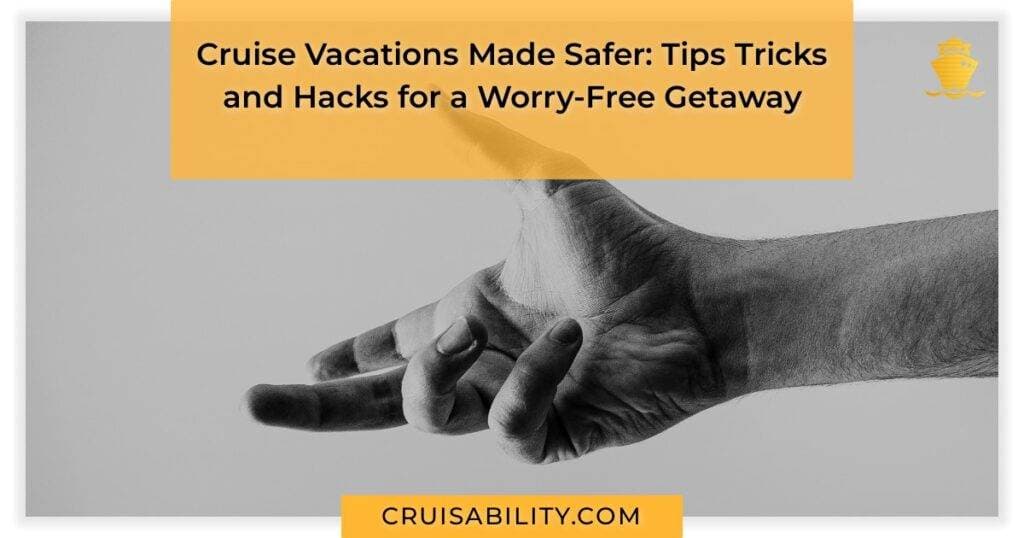 Cruise Vacations Made Safer: Tips Tricks and Hacks for a Worry-Free ...