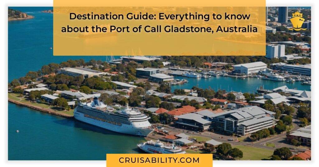Destination Guide: Everything to know about the Port of Call Gladstone ...