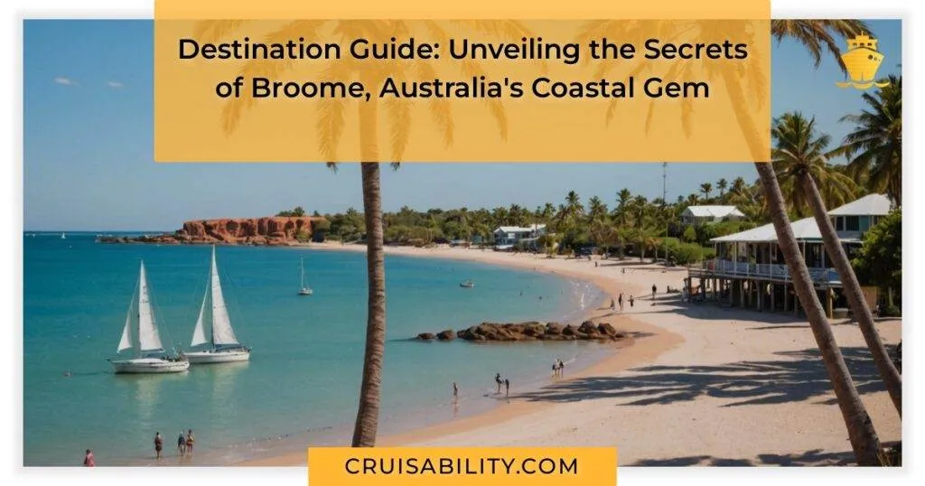 Destination Guide: Unveiling the Secrets of Broome, Australia's Coastal Gem