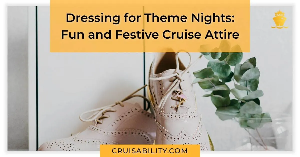 Dressing for Theme Nights: Fun and Festive Cruise Attire - Cruisability