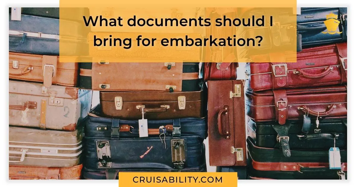 What documents should I bring for embarkation? - Cruisability