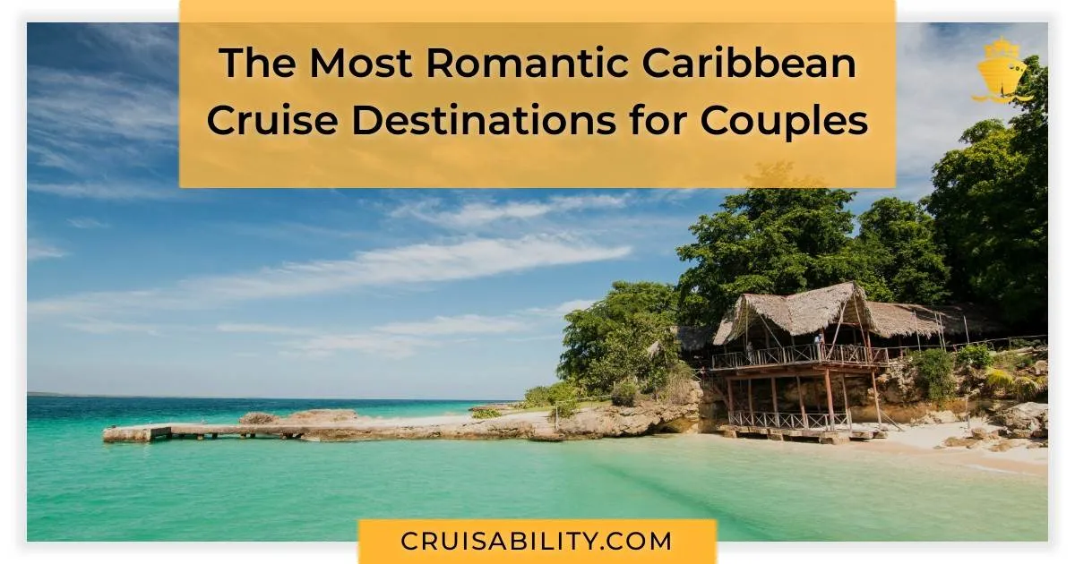 The Most Romantic Caribbean Cruise Destinations for Couples - Cruisability