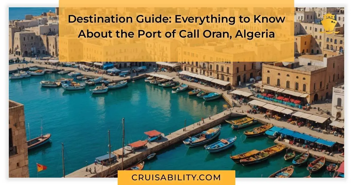 Destination Guide: Everything to Know About the Port of Call Oran, Algeria