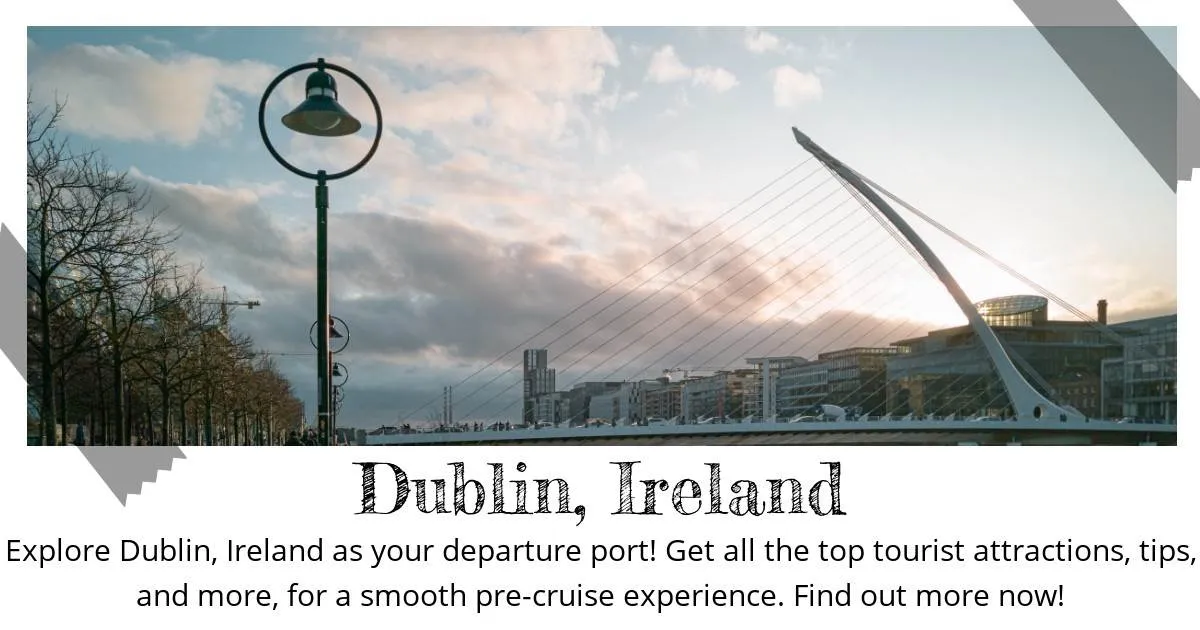 Destination Guide: Dublin Port - Your Ultimate Cruise Departure Handbook - Cruisability
