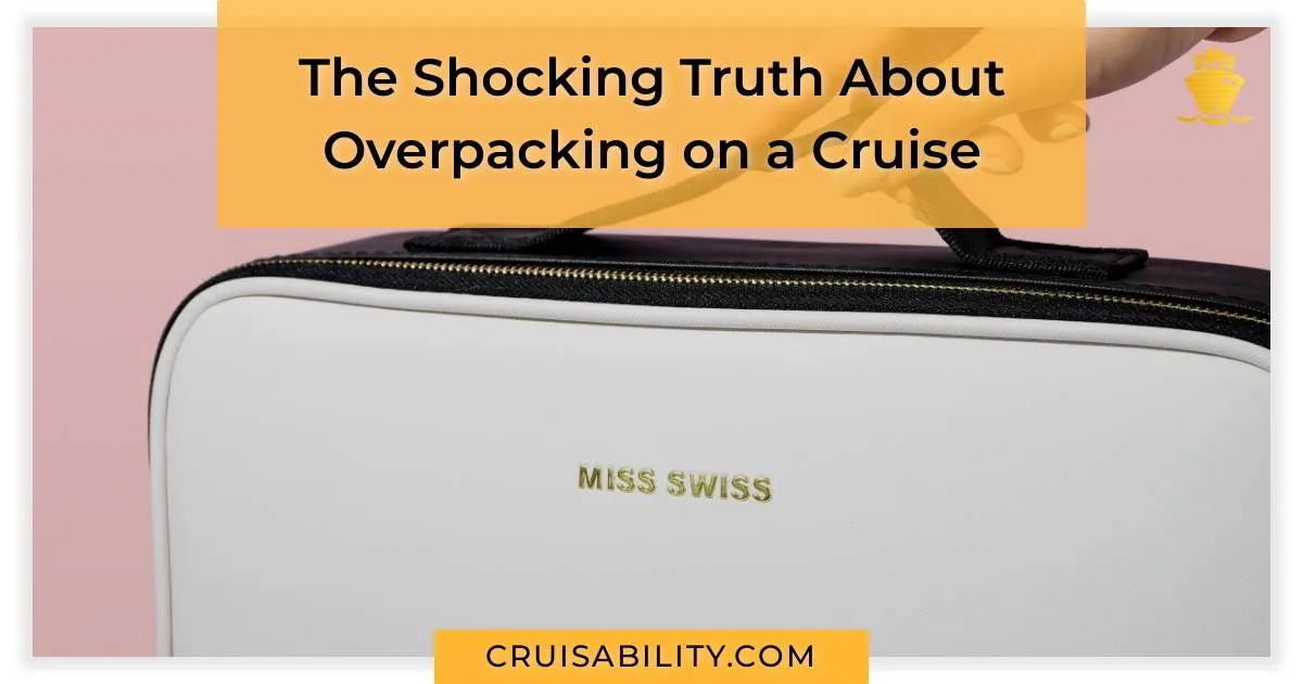 The Shocking Truth About Overpacking on a Cruise - Cruisability