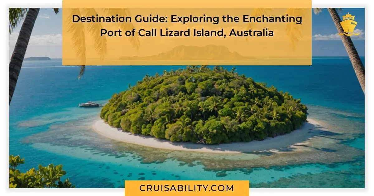 Destination Guide: Exploring the Enchanting Port of Call Lizard Island ...
